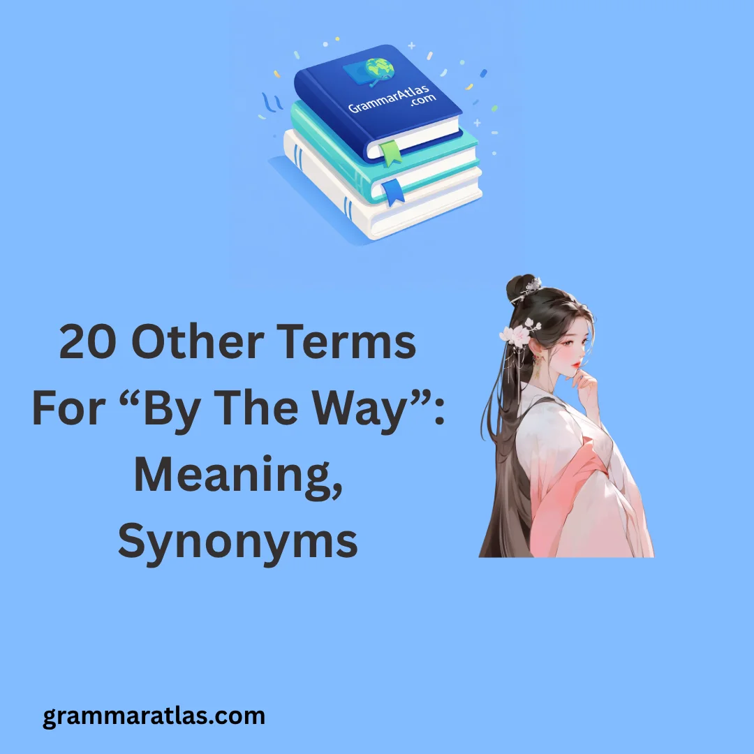 20 Other Terms For “By The Way”: Meaning, Synonyms
