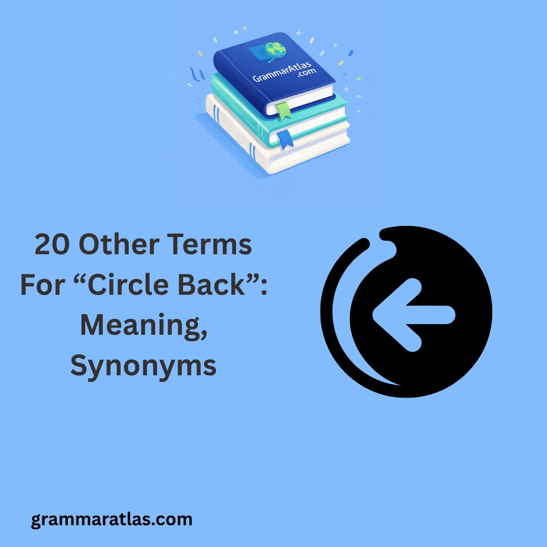 20 Other Terms For “Circle Back”: Meaning, Synonyms