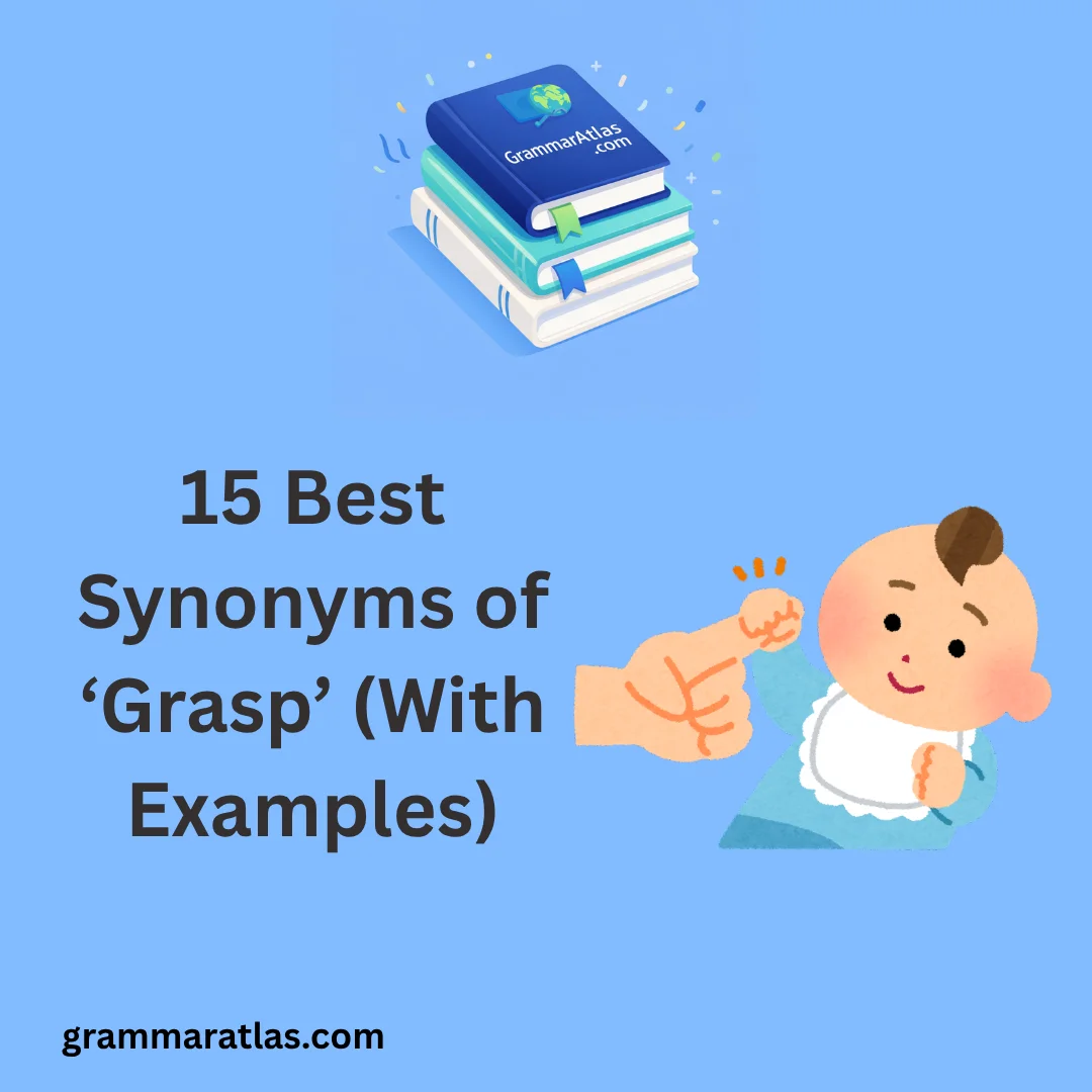 15 Best Synonyms of ‘Grasp’ (With Examples)